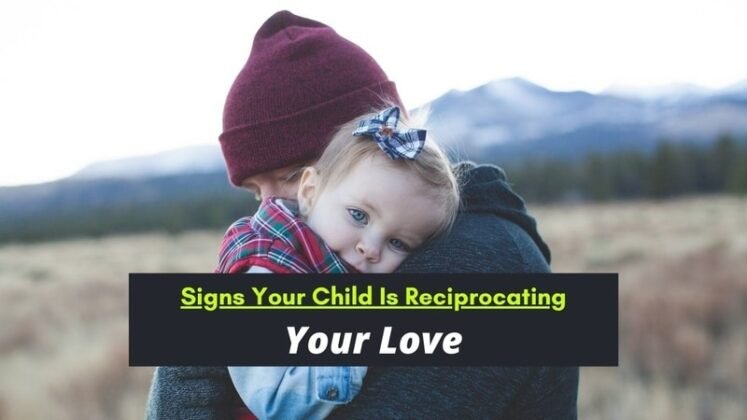 Signs Your Child Is Reciprocating Your Love